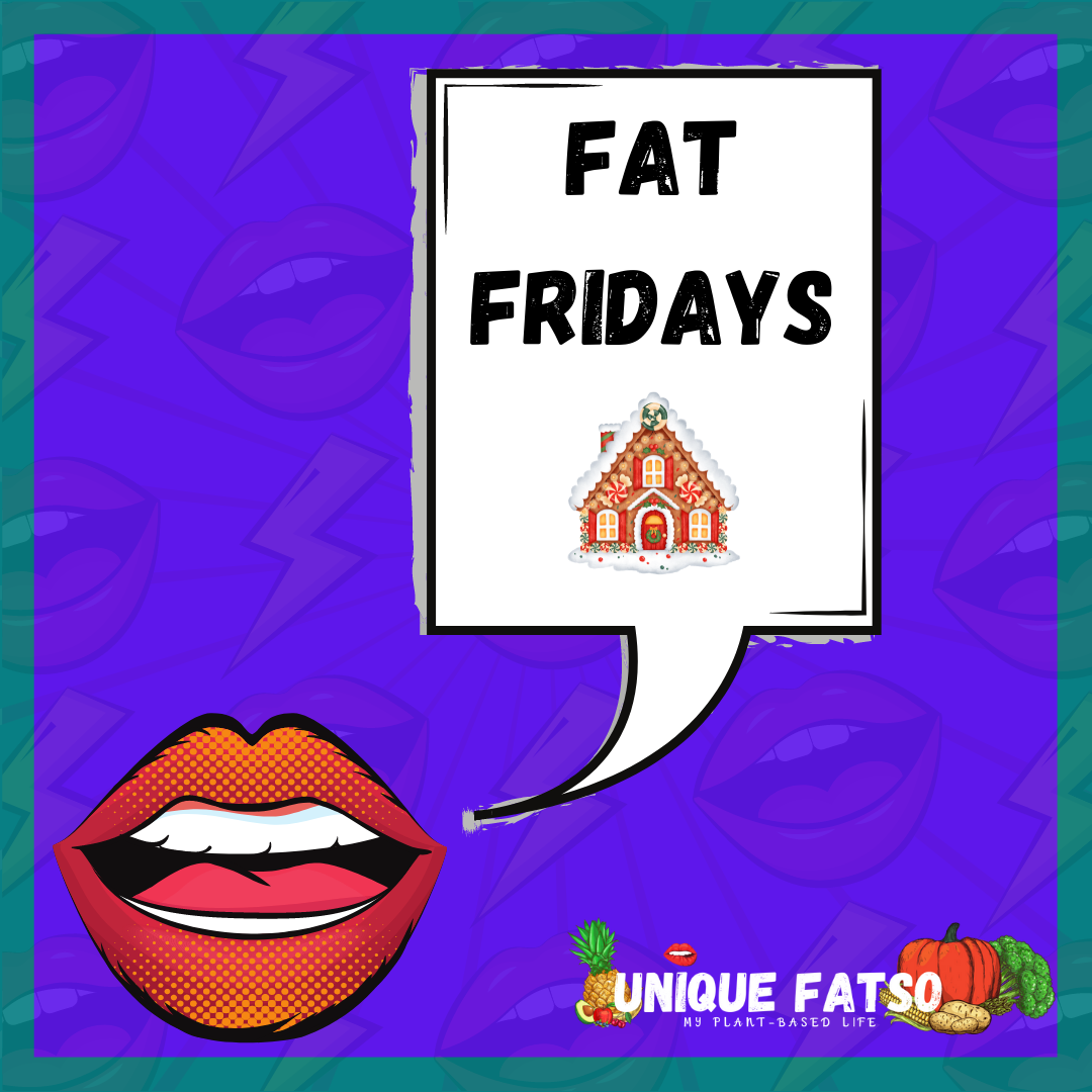 Fat Fridays: What to Eat? What to Do? – 17.12.2021 – Unique Fatso